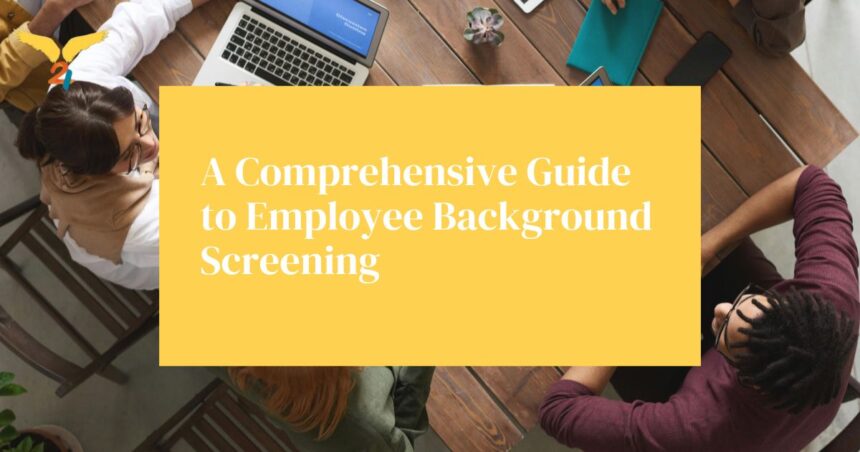 A Comprehensive Guide to Employee Background Screening